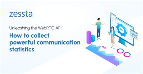 WebRTC API How To Collect Powerful Communication Statistics Zessta