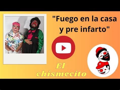 FUEGO EN LA CASA Y PRE INFARTO EL CHISMECITO De Me Carga El Payaso