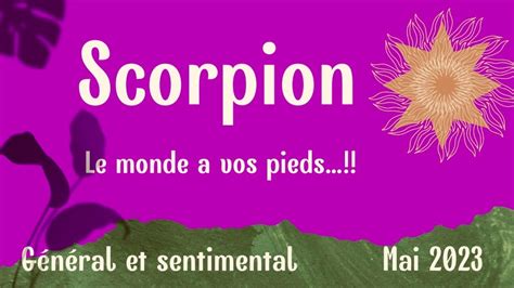 Scorpion Mai 2023 🌱le Monde A Vos Pieds Youtube