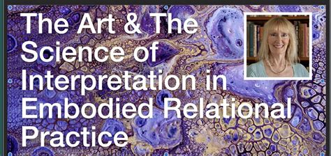 The Art And The Science Of Interpretation In Embodied Relational Practice