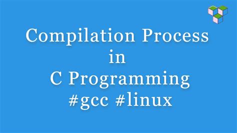 Compilation Process In C Programming Gcc Linux Youtube