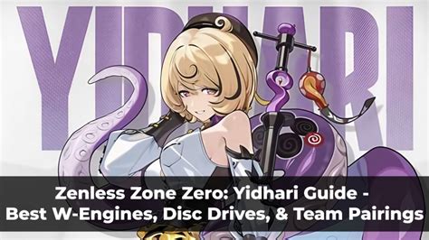 Zenless Zone Zero Yidhari Guide Best W Engines Disc Drives And Team