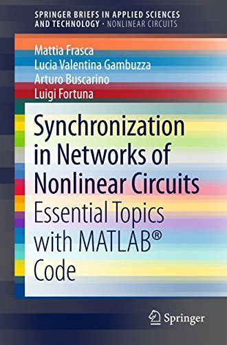 Synchronization In Networks Of Nonlinear Circuits Essential Topics With Matlab® Code