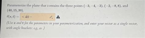 Solved Parameterize The Plane That Contains The Three Points Chegg Com