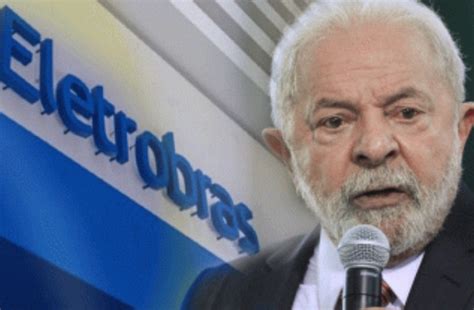 Eletrobras Perde 30 Em Valor De Mercado Desde A Eleição De Lula