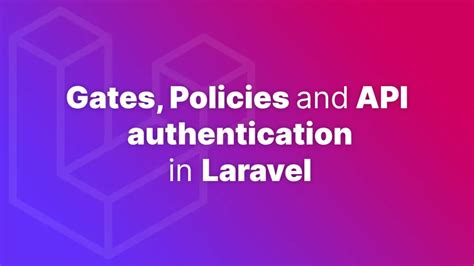 Gates Policies And Api Authentication In Laravel Accreditly