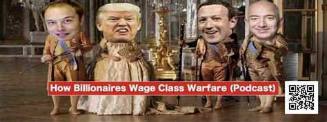 How Billionaires Wage Class Warfare