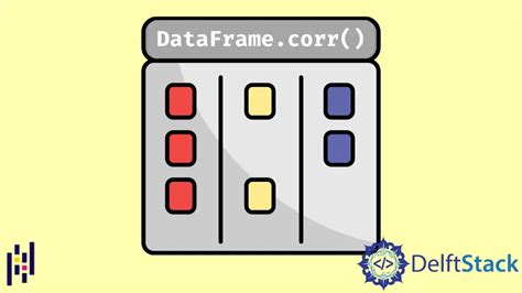 Pandas DataFrame corr 函数 D栈 Delft Stack