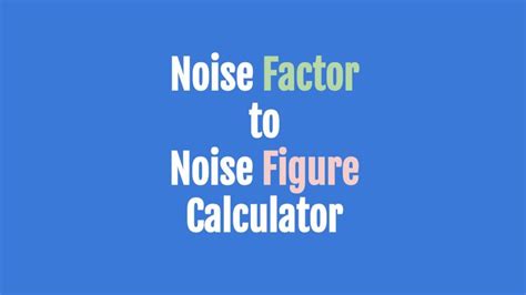 Noise Factor To Noise Figure Calculator