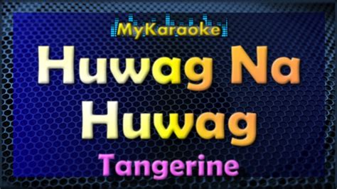 Huwag Na Huwag Karaoke Version In The Style Of Tangerine Youtube