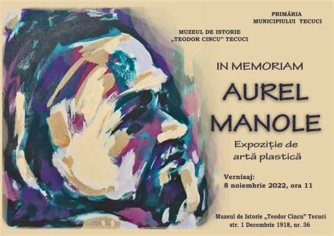 Tecuci Expoziția „in Memoriam Aurel Manole” Muzeul De Istorie „teodor Cincu” Evenimente Muzeale
