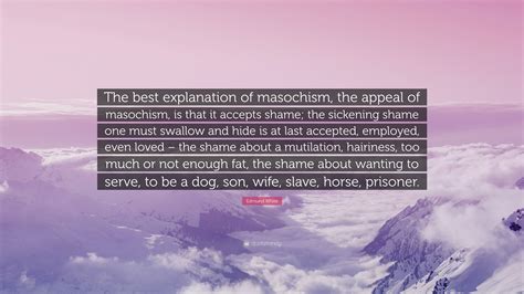 Edmund White Quote The Best Explanation Of Masochism The Appeal Of