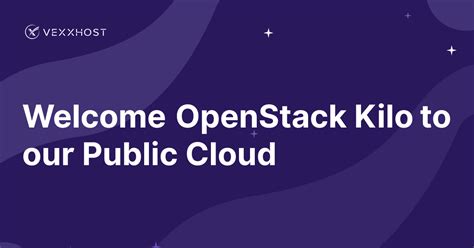 Welcome OpenStack Kilo To Our Public Cloud VEXXHOST