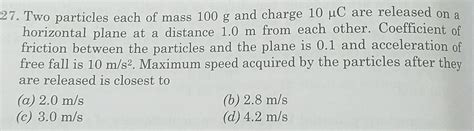 Answered 27 Two Particles Each Of Mass 100 G And Charge 10 C Are Kunduz