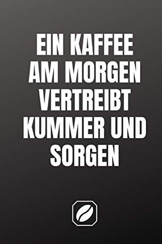 Ein Kaffee Am Morgen Vertreibt Kummer Und Sorgen Notizbuch • A5 • Dot