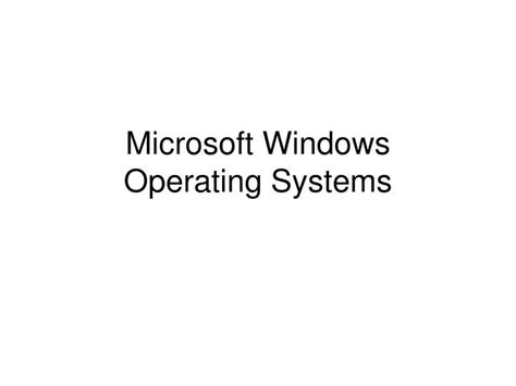 Ppt Microsoft Windows Operating Systems Powerpoint Presentation Free