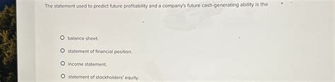 Solved The Statement Used To Predict Future Profitability Chegg