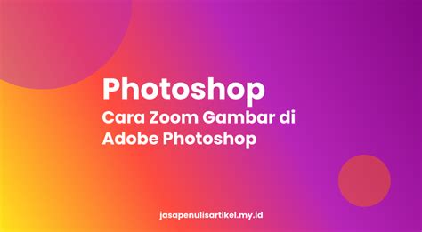 Cara Zoom Di Photoshop Mudah Tanpa Ribet Ribet Jaspena