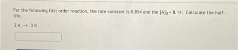 Solved For the following first order reaction, the rate | Chegg.com