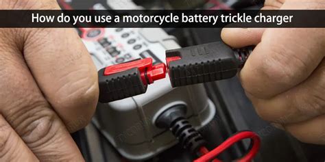 Knowledge Of Motorcycle Battery Trickle Charger Use TYCORUN