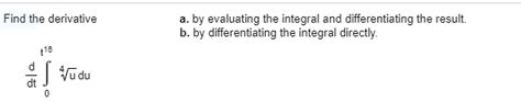 Solved Find The Derivative A By Evaluating The Integral And