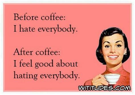 Coffee Humor To Start Your Day With Funny Images Quotes And Memes