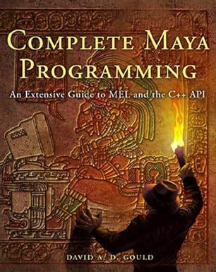 Complete Maya Programming An Extensive Guide To Mel And The C Api