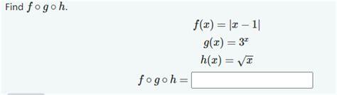 Solved Find F∘g∘h ﻿f X X−1 ﻿ G X 3 X H X √ ﻿x