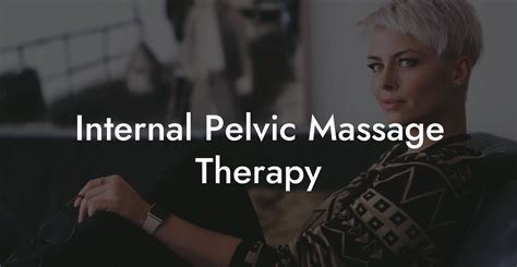 Internal Pelvic Massage Therapy Pelvic Floor Therapy Exercises Workouts