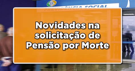 Oficial Novidades Na Solicitação De Pensão Por Morte