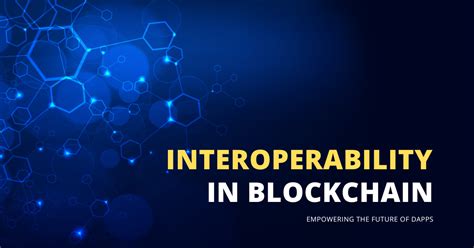 empowering the future of dapps blockchain interoperability and cross