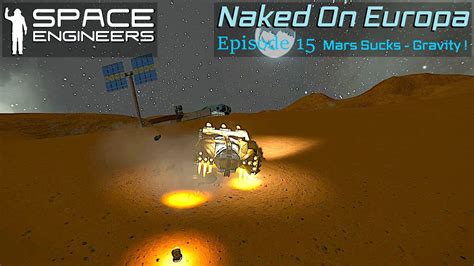 Space Engineers Naked On Europa Episode 15 Mars Sucks Gravity
