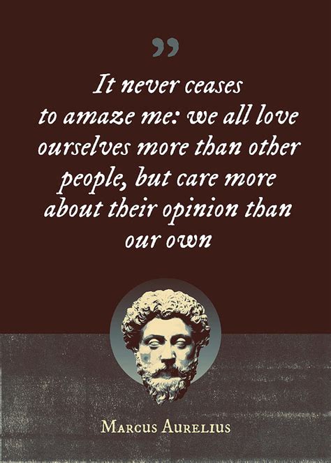 It Never Ceases To Amaze Me We All Love Ourselves More Than Other
