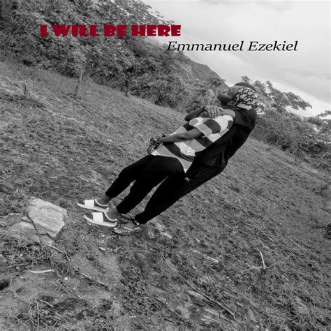 I Will Be Here Single By Emmanuel Ezekiel Spotify