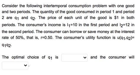Solved Consider The Following Intertemporal Consumption