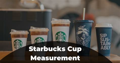 All Starbucks Coffee Cups Sizes And Measurement Explained