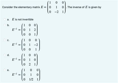 Solved Consider The Elementary Matrix E ⎝⎛10001−2001⎠⎞ The