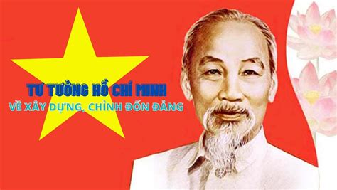 TƯ TƯỞNG HỒ CHÍ MINH VỀ XÂY DỰNG CHỈNH ĐỐN ĐẢNG