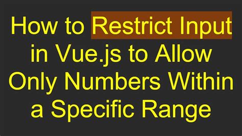 How To Restrict Input In Vuejs To Allow Only Numbers Within A Specific