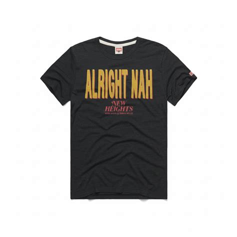 Shop The Alright Nah New Heights T Shirt