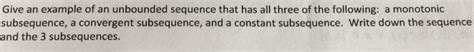 solved give an example of an unbounded sequence that has all