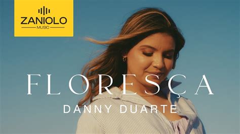 Floresça Danny Duarte Youtube