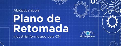Abióptica Apoia Plano De Retomada Da Indústria Formulado Pela Cni