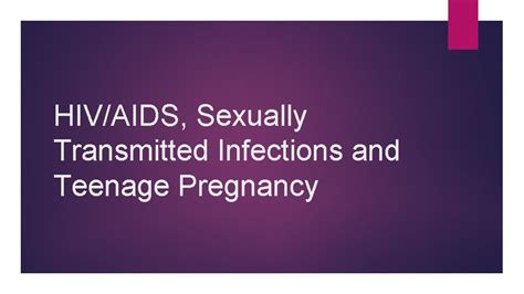 Hivaids Sexually Transmitted Infections And Teenage Pregnancy Hivaids