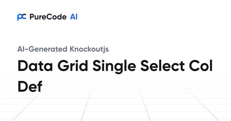 Build Knockoutjs Data Grid Single Select Col Def With Ai