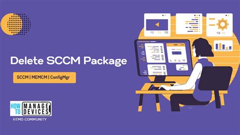 Easy Steps To Delete Package In SCCM HTMD Blog