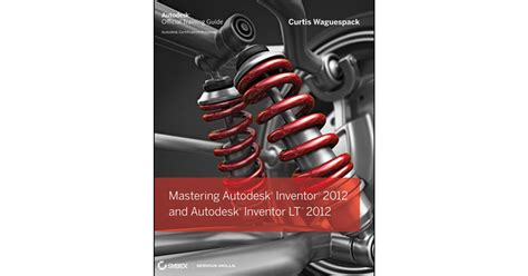 the bottom line mastering autodesk® inventor® 2012 and autodesk