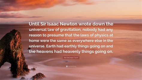 Neil DeGrasse Tyson Quote Until Sir Isaac Newton Wrote Down The