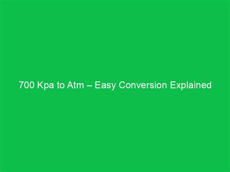 700 Kpa To Atm Easy Conversion Explained Prep My Career