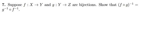 solved 7 suppose f x→y and g y→z are bijections show that